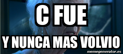 Meme Personalizado - C FUE Y NUNCA MAS VOLVIO - 31679929