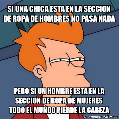Meme Futurama Fry - Si una chica esta en la seccion de ropa de hombres ...