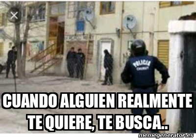 Meme Personalizado - Cuando alguien realmente te quiere, te busca ...
