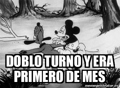 Meme Personalizado - Doblo turno y era primero de mes - 31680419