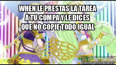 Meme Personalizado - When le prestas la tarea a tu compa y le dices que ...