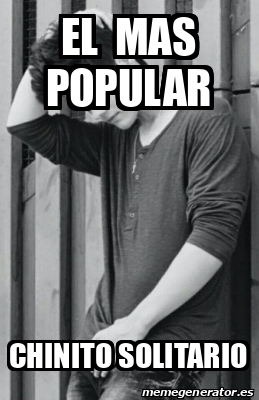 Meme Personalizado - EL MAS POPULAR CHINITO SOLITARIO - 31680684