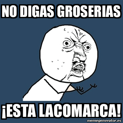 Meme Y U No - no digas groserias ¡esta lacomarca! - 31680890