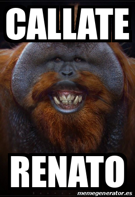 Meme Personalizado - CALLATE RENATO - 31680910