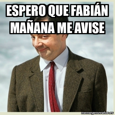 Meme Mr Bean - Espero que Fabián mañana me avise - 31681256