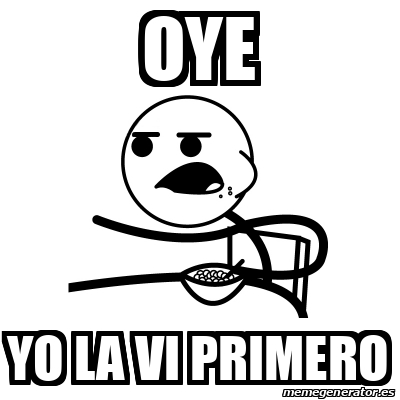 Meme Cereal Guy - OYE YO la VI PRIMERO - 31681438