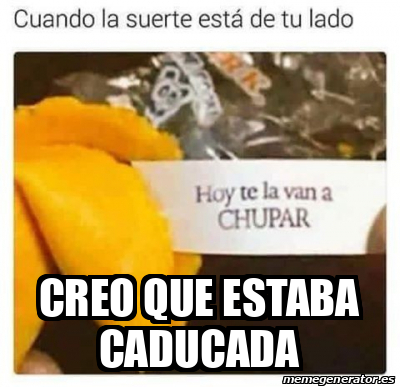 Meme Personalizado - Creo que estaba caducada - 31681819
