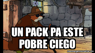Meme Personalizado - Un pack pa este pobre ciego - 31682122