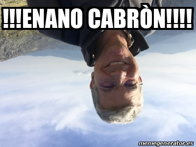 Meme Personalizado - !!!Enano cabròn!!!! - 31682427