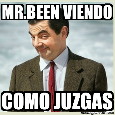 Meme Mr Bean - mr.been viendo como juzgas - 31682763