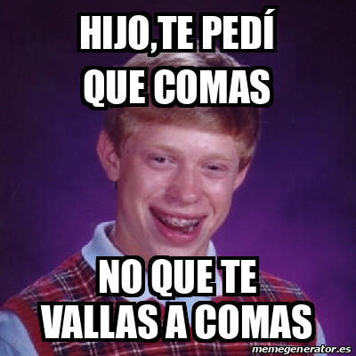 Meme Bad Luck Brian - hijo,te PEDÍ que comas no que te vallas a comas ...
