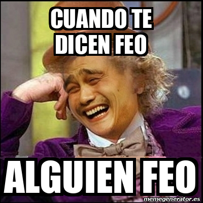 Meme Yao Wonka - cuando te dicen feo alguien feo - 31683052