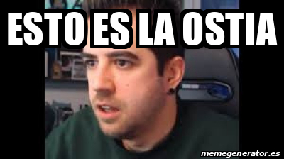 Meme Personalizado - esto es la ostia - 31683171