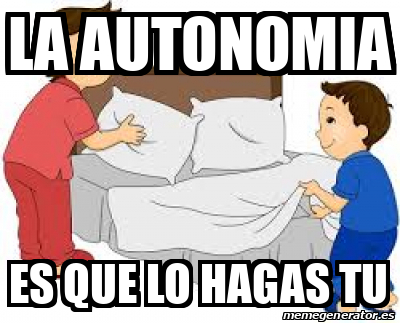 Meme Personalizado - la autonomia es que lo hagas tu - 31683321
