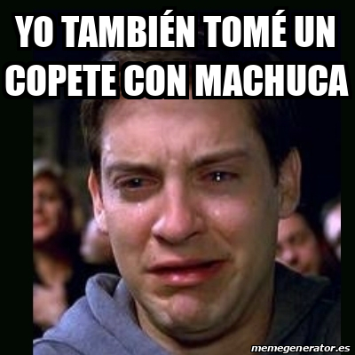 Meme crying peter parker - Yo también tomé un copete con machuca - 31683464