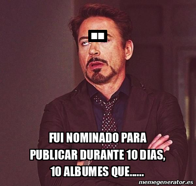 Meme Personalizado - .. fui nominado para publicar durante 10 dias, 10 ...