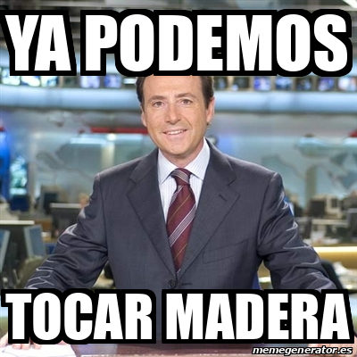 Meme Matias Prats - Ya podemos Tocar madera - 31683789