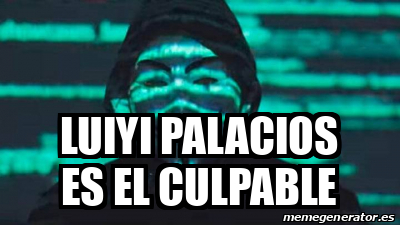 Meme Personalizado - Luiyi palacios es el culpable - 31684063