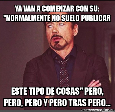 Meme Personalizado - Ya van a comenzar con su: "Normalmente no suelo ...