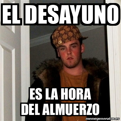 Meme Scumbag Steve - el DESAYUNO es la hora del ALMUERZO - 31684120