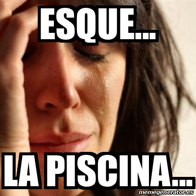 Meme Problems - esque... la piscina... - 31684331