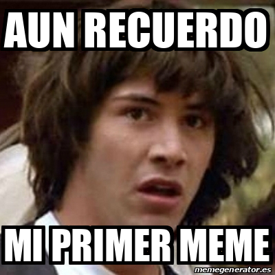 Meme Keanu Reeves - aun recuerdo mi primer meme - 31684628