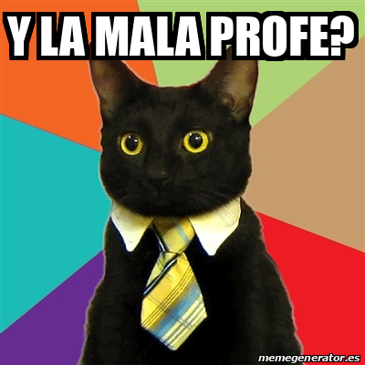 Meme Business Cat - y la mala profe? - 31684704