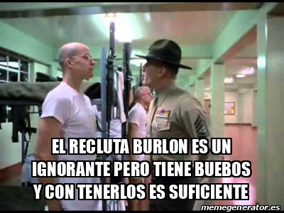 Meme Personalizado - El recluta burlon es un ignorante pero tiene ...