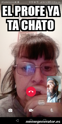 Meme Personalizado - El profe ya ta chato - 31684741
