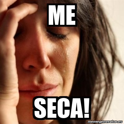 Meme Problems - Me seca! - 31684827