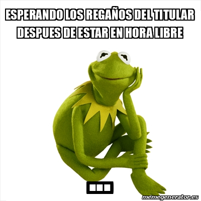 Meme Kermit the frog - Esperando los regaños del titular despues de ...