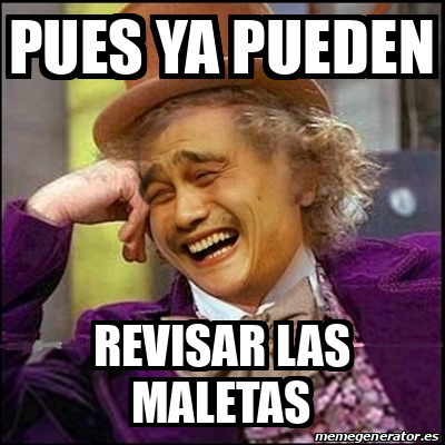 Meme Yao Wonka - pues ya pueden revisar las maletas - 31685069
