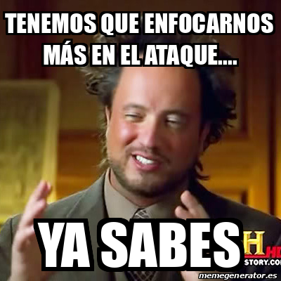 Meme Ancient Aliens - tenemos que enfocarnos más en el ataque.... Ya ...