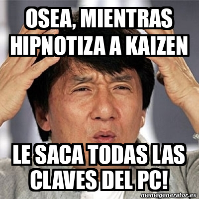 Meme Jackie Chan - osea, mientras hipnotiza a kaizen le saca todas las ...