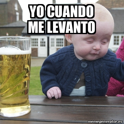 Meme Drunk Baby - yo cuando me levanto - 31685573