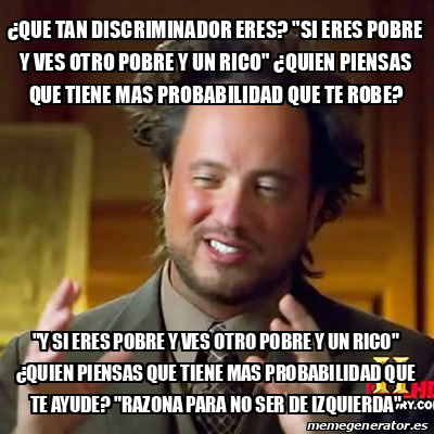 Meme Ancient Aliens - ¿que tan discriminador eres? "si eres pobre y ves ...