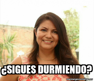Meme Personalizado - ¿Sigues durmiendo? - 31685757