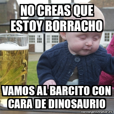 Meme Drunk Baby - no creas que estoy borracho vamos al barcito con cara ...