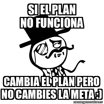 Meme Feel Like A Sir - si el plan no funciona cambia el plan pero no ...