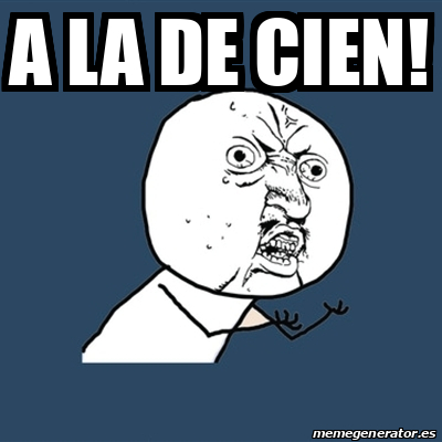 Meme Y U No - A LA DE CIEN! - 31686134