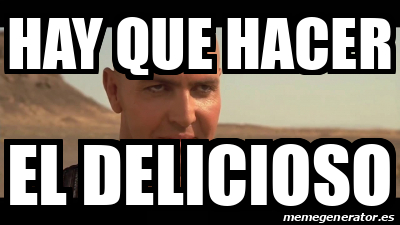 Meme Personalizado - HAY QUE HACER El delicioso - 31686175