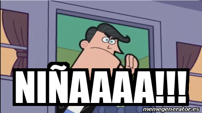 Meme Personalizado - Niñaaaa!!! - 31686337