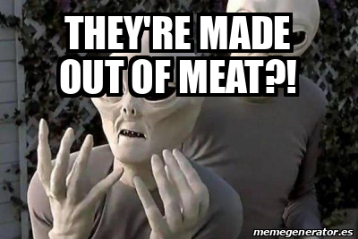 Meme Personalizado - THEY'RE MADE OUT OF MEAT?! - 31686775