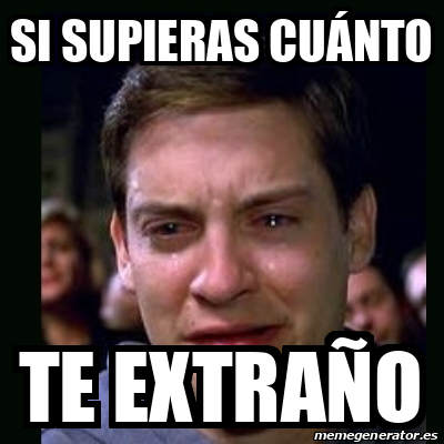 Meme crying peter parker - Si supieras cuánto Te extraño - 31686996