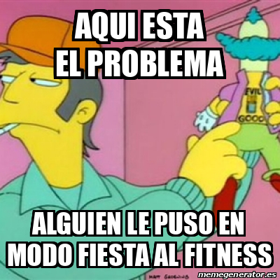 Meme Personalizado - AQUI ESTA EL PROBLEMA ALGUIEN LE PUSO EN MODO ...