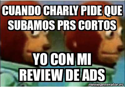 Meme Personalizado - Cuando charly pide que subamos PRs cortos Yo con ...