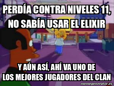 Meme Personalizado - Perdía contra niveles 11, no sabía usar el elixir ...