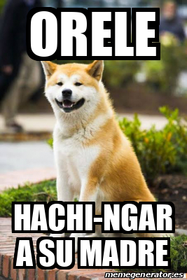 Meme Personalizado - Orele Hachi-ngar a su madre - 31688073