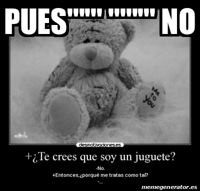 Meme Personalizado - Pues'''''' '''''''' no - 31688079