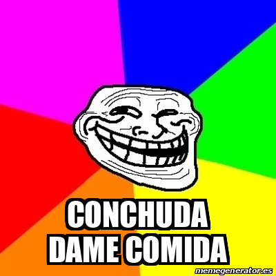 Meme Troll - conchuda dame comida - 31688104